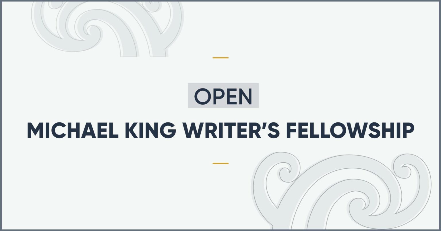 Creative New Zealand Michael King Writer’s Fellowship 2023 (up to ...
