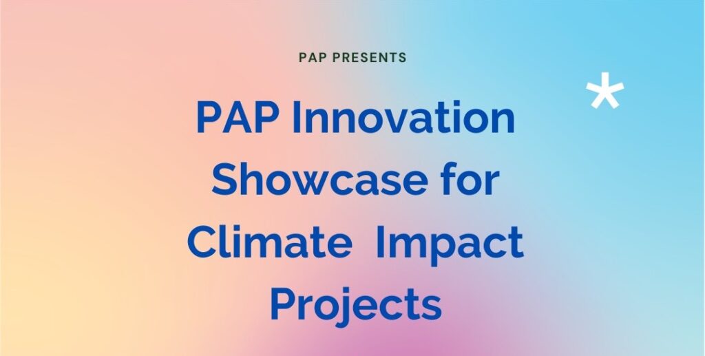 PAP Innovation Showcase for Climate Impact Projects 2023 (Up to $10,000 ...