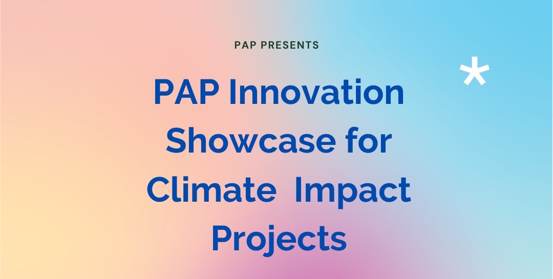 PAP Innovation Showcase for Climate Impact Projects 2023 (Up to $10,000) – Opportunity Desk