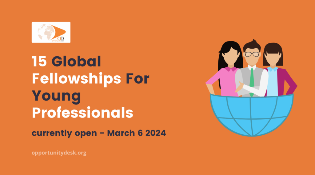 15 Global Fellowships for Young Professionals Still Open – Opportunity Desk