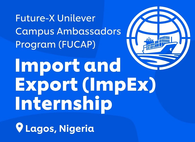 Future-X Unilever Campus Ambassadors Program (FUCAP) 2025: Import and Export Internship ...