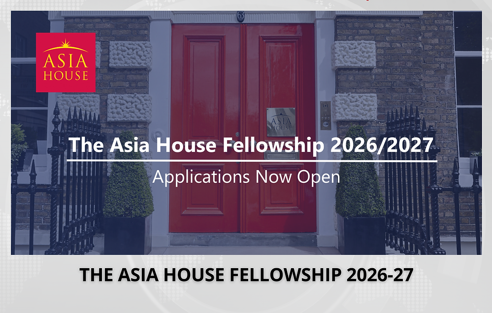 Asia House Fellowship 2026/2027 (£24,000 stipend) – Opportunity Desk