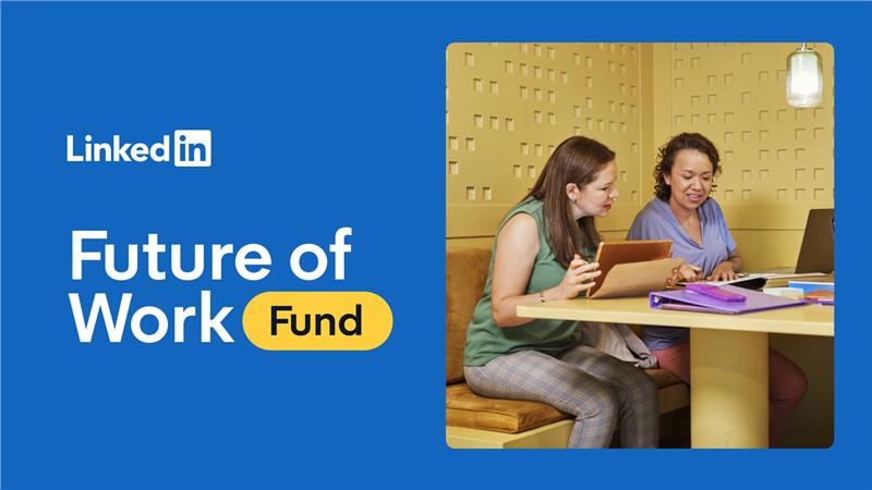LinkedIn Future of Work Fund 2026 (up to 300k) – Opportunity Desk
